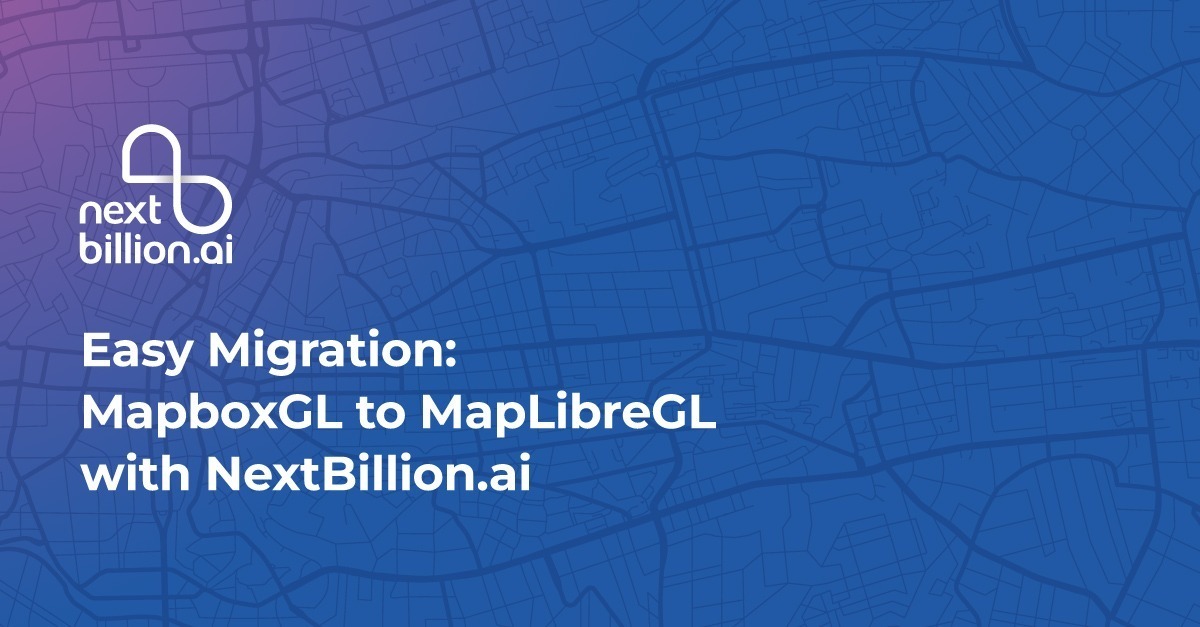 MapboxGL to MapLibreGL Easy Migration with NextBillion.ai