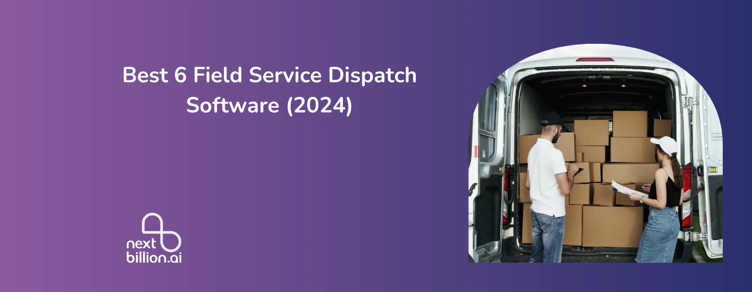 Best 6 Field Service Dispatch Software (2025) - NextBillion.ai