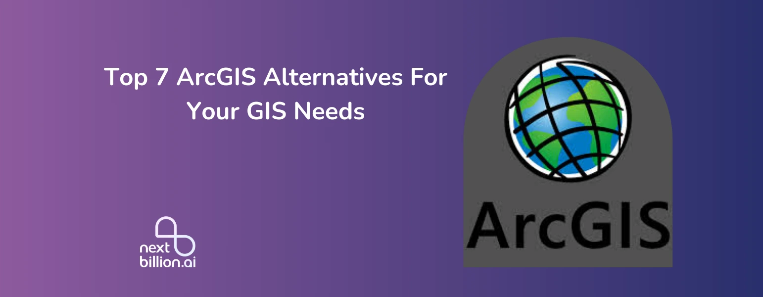 Top 7 ArcGIS Alternatives For Your GIS Needs - NextBillion.ai