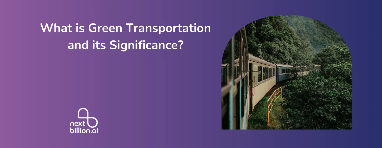 What is Green Transportation and its Significance? - NextBillion.ai