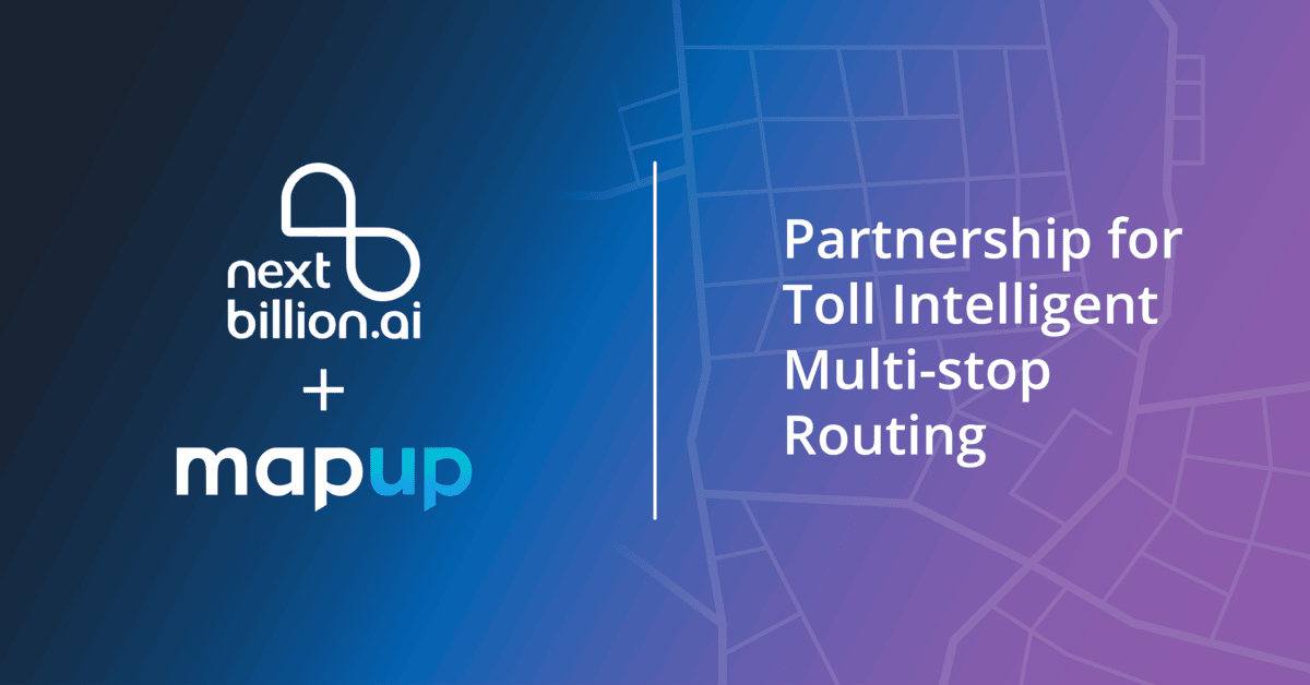NextBillion.ai Partners with MapUp to Transform Toll-Aware Routing for Fleets - NextBillion.ai
