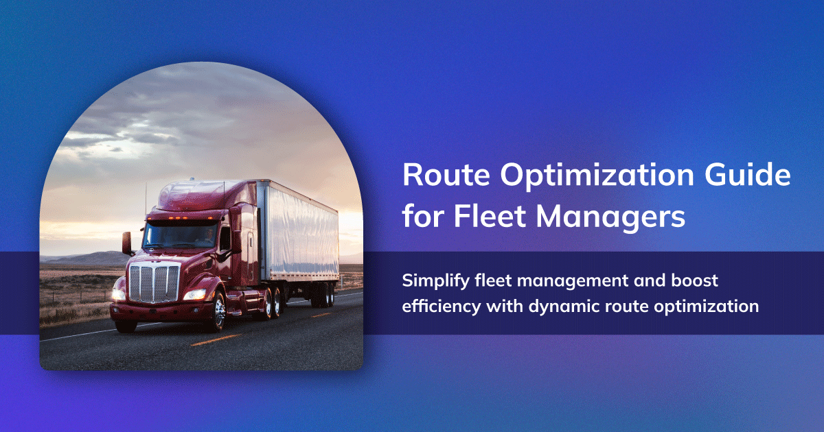 Route Optimization Guide for Fleet Managers & Dispatchers
